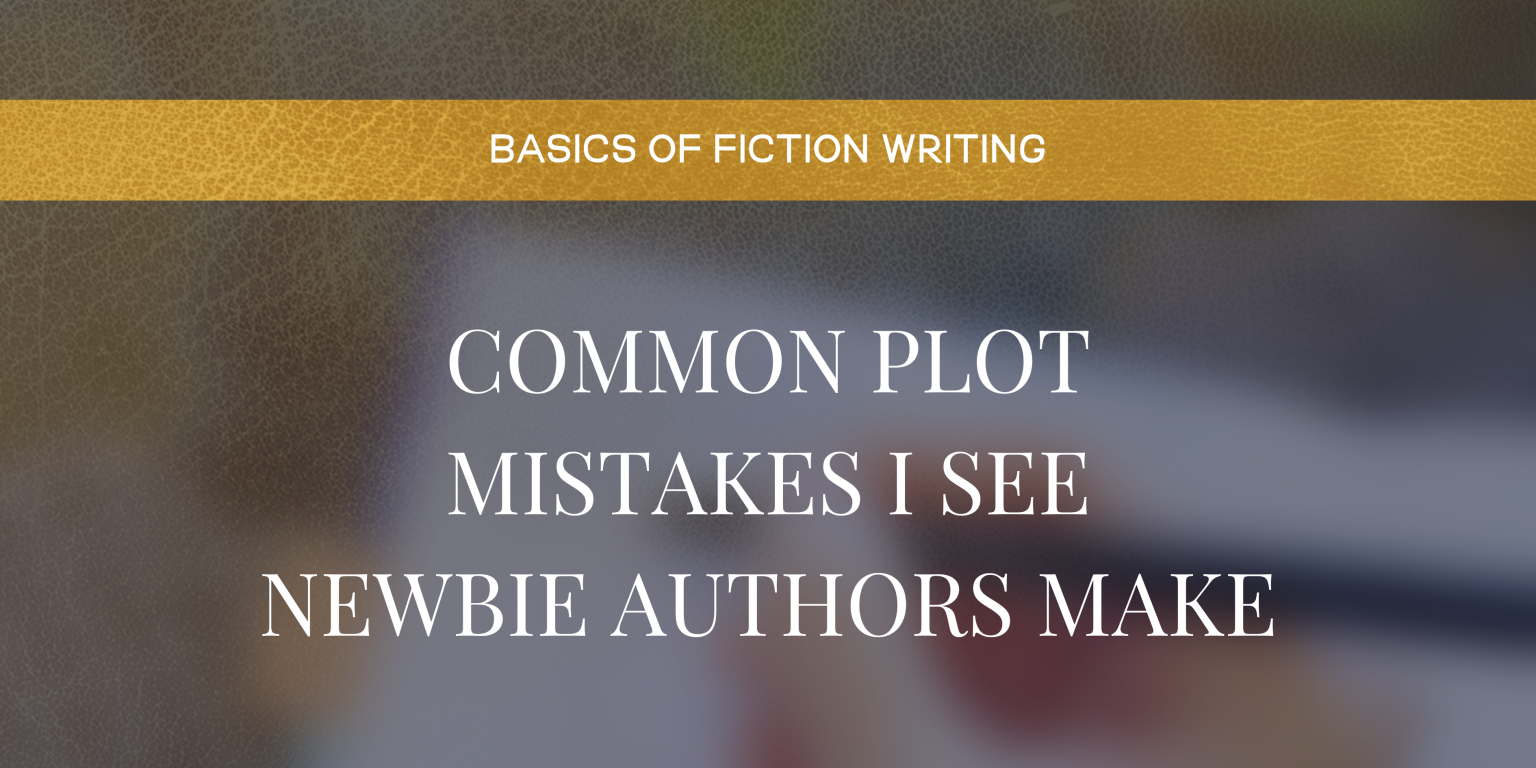 Common Plot Mistakes I See Newbie Writers Make Paperback Kingdom