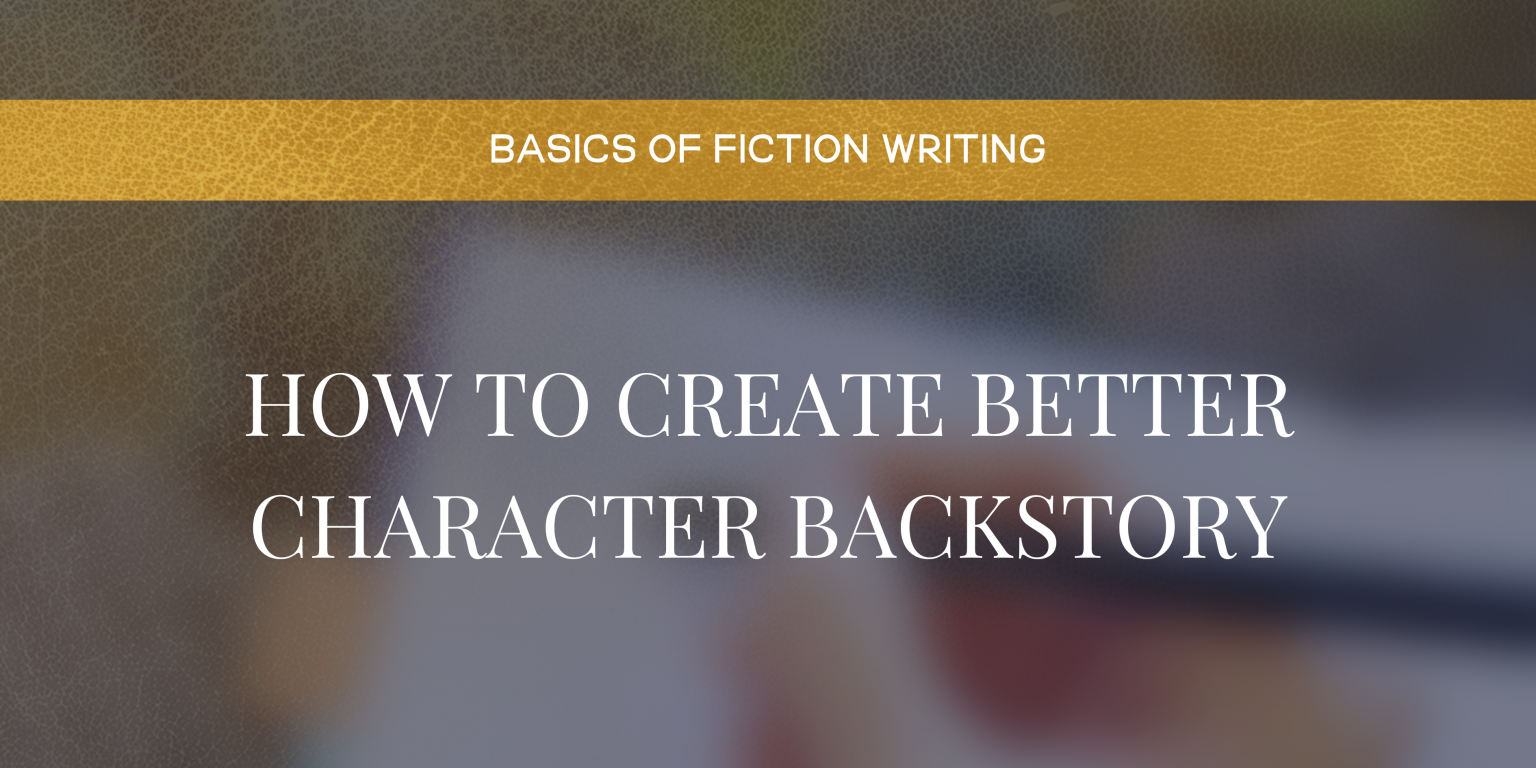 How To Create Better Character Backstory - Paperback Kingdom